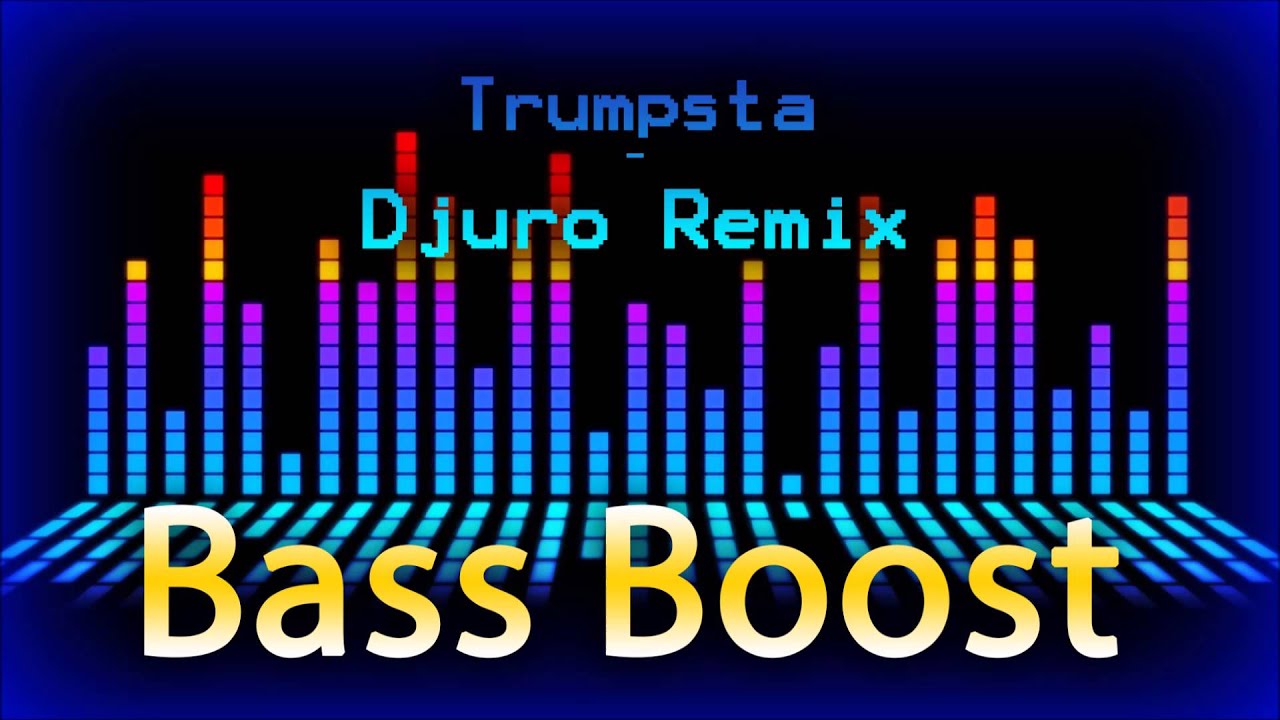 Trumpsta (Djuro Remix) Bass Boosted - YouTube