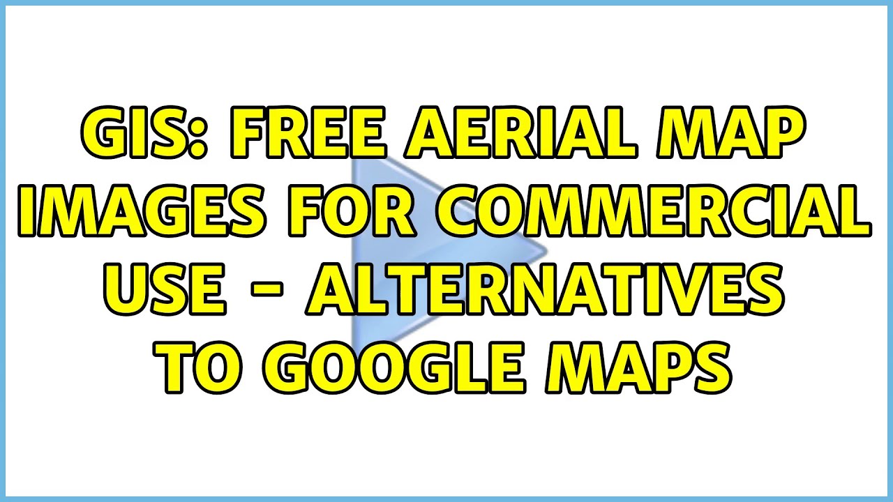 GIS: Free aerial map images for commercial use - Alternatives to Google ...