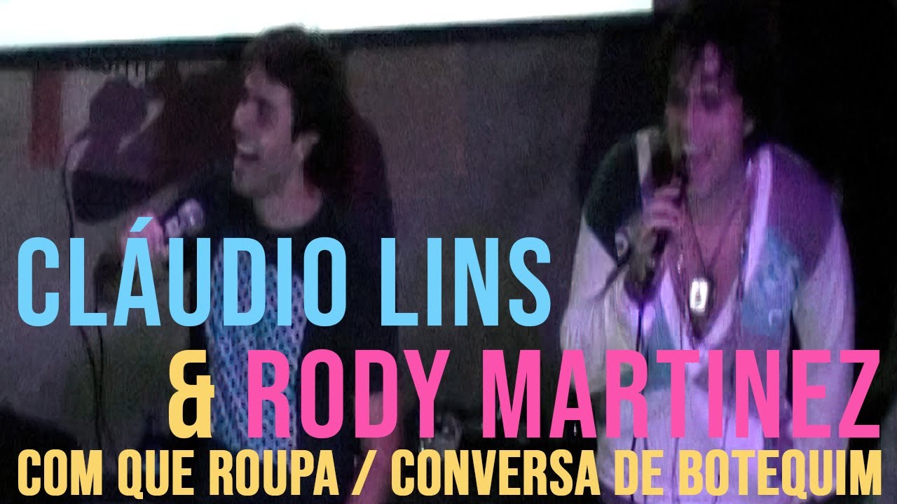 Cláudio Lins & Rody Martinez - Com que roupa e Conversa de botequim com ...