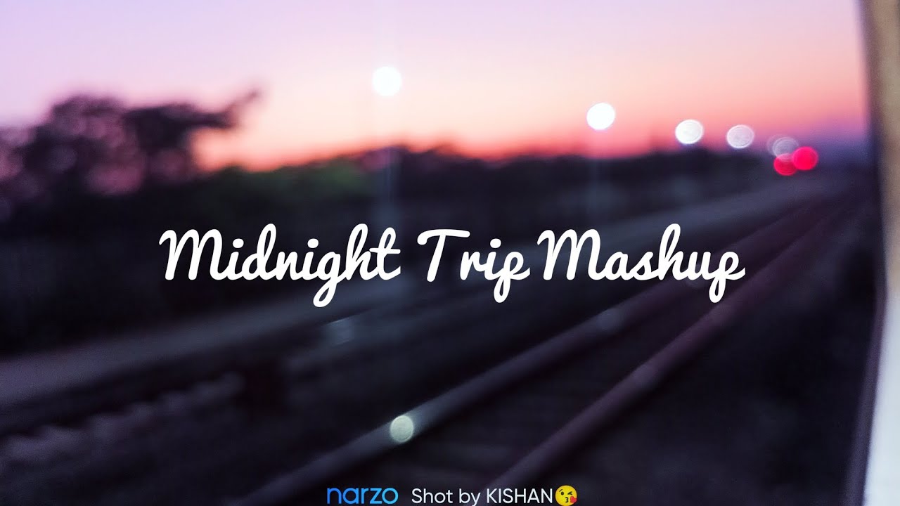 Midnight Trip Mashup | Slowed+Reverb | Use Headphones 🎧 | @K.H.D.KISHAN ...