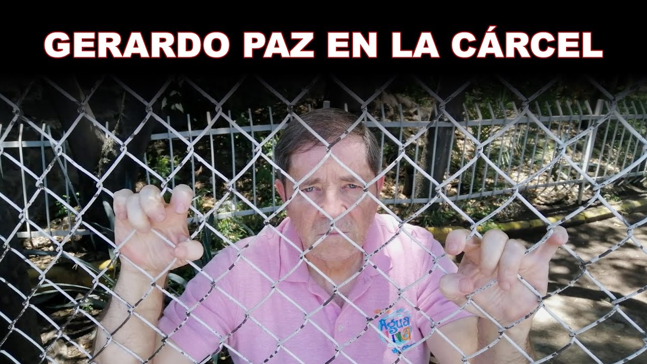 GERARDO PAZ EN LA CÁRCEL - YouTube
