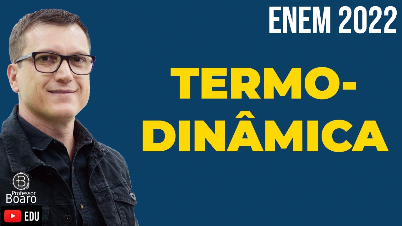 TERMODINÂMICA - Professor Boaro - MUITO importante para você !!! - YouTube