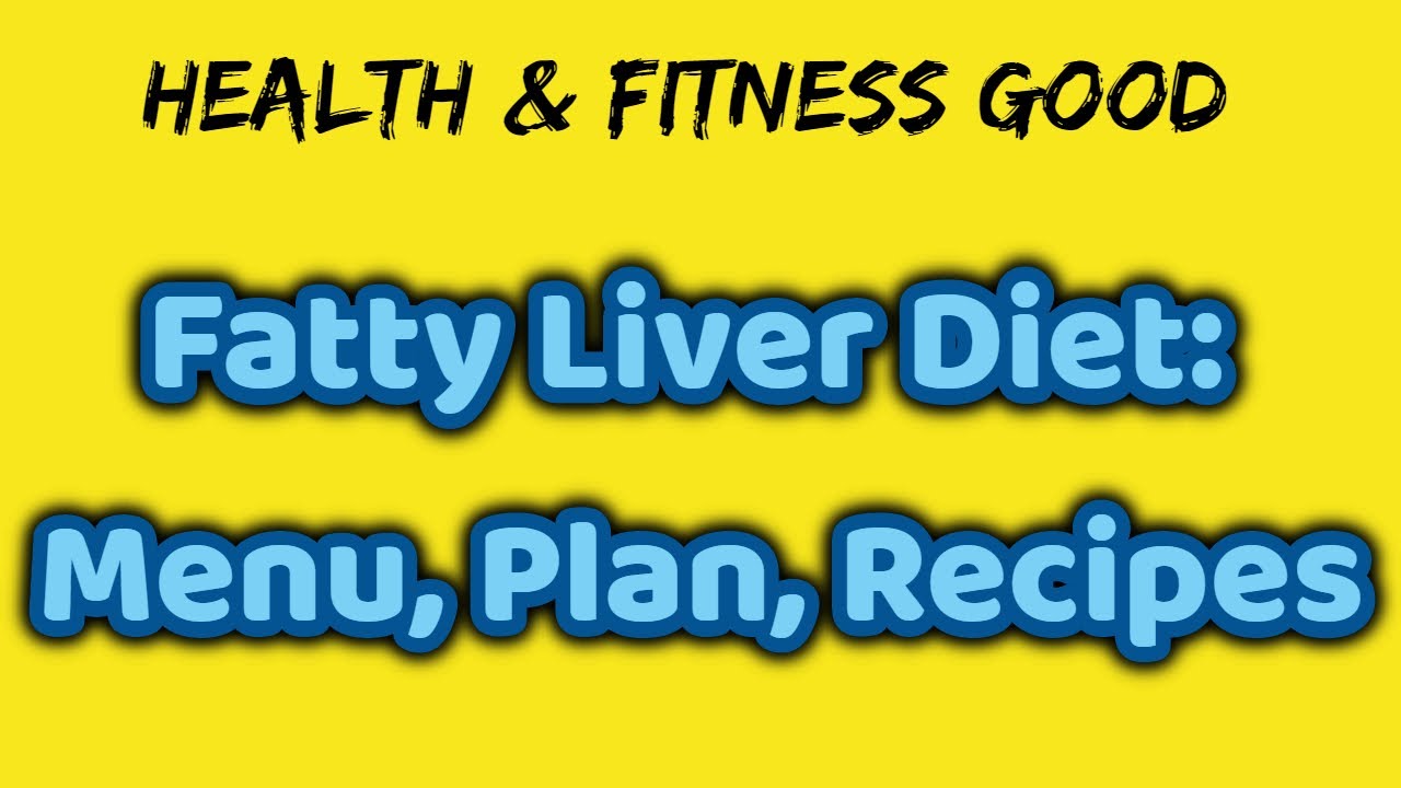 Fatty Liver Diet Menu Plan Recipes Health And Fitness Good Youtube