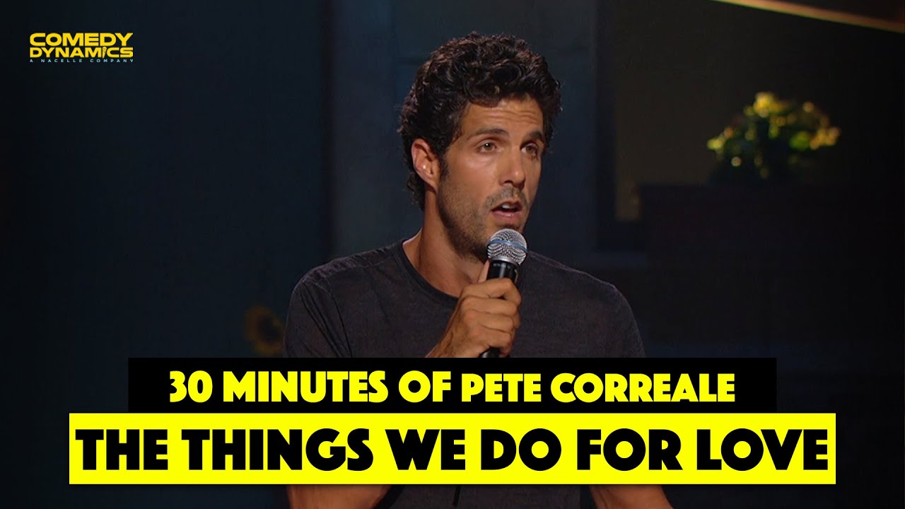 30 Minutes of Pete Correale: The Things We Do For Love - YouTube