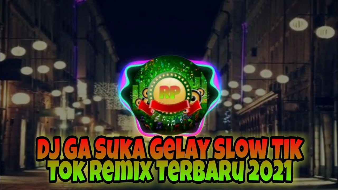 DJ Ga Suka Gelay Slow Tik Tok Remix Terbaru 2021 (Rian Panjul Remix ...