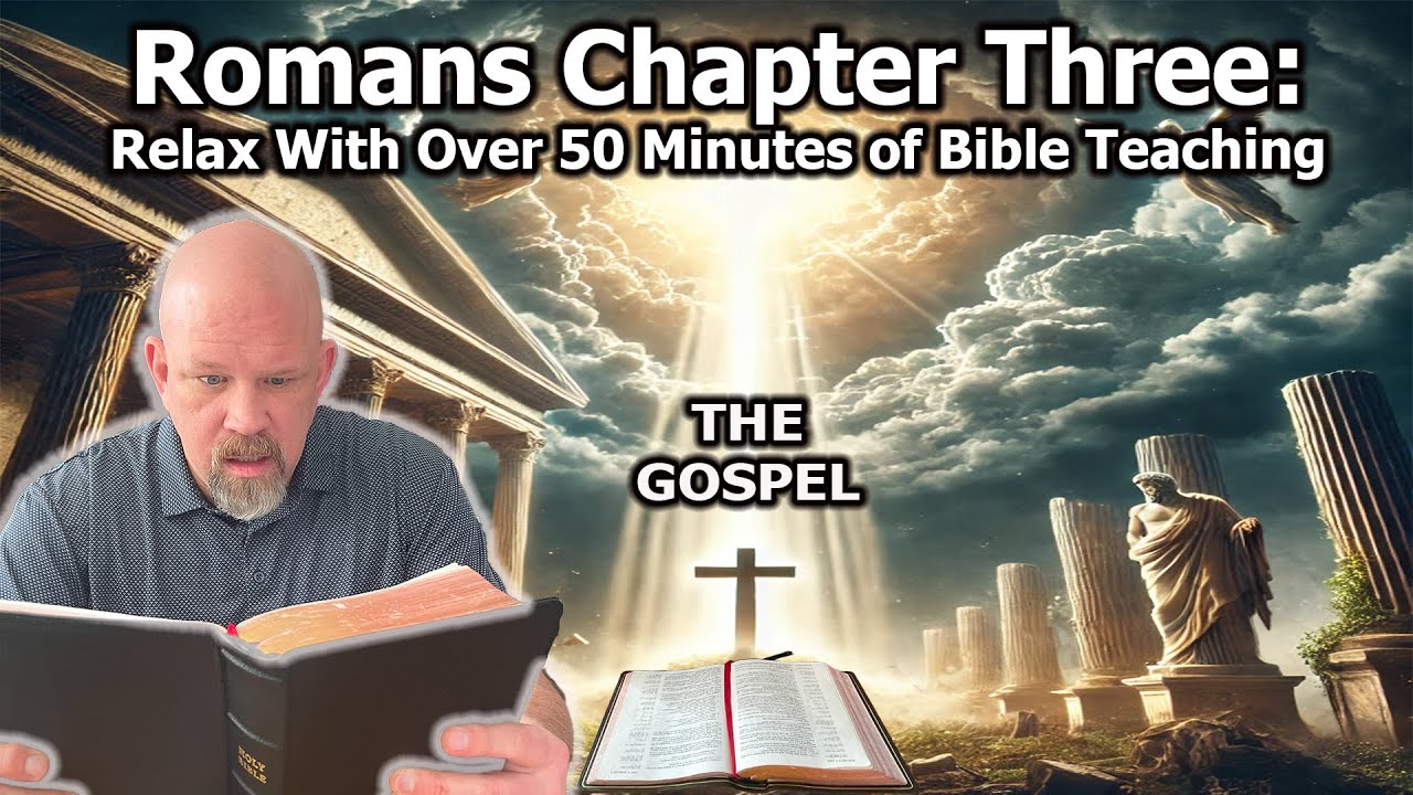 Romans Chapter Three: Over 50 Minutes of Easy to Understand Bible ...