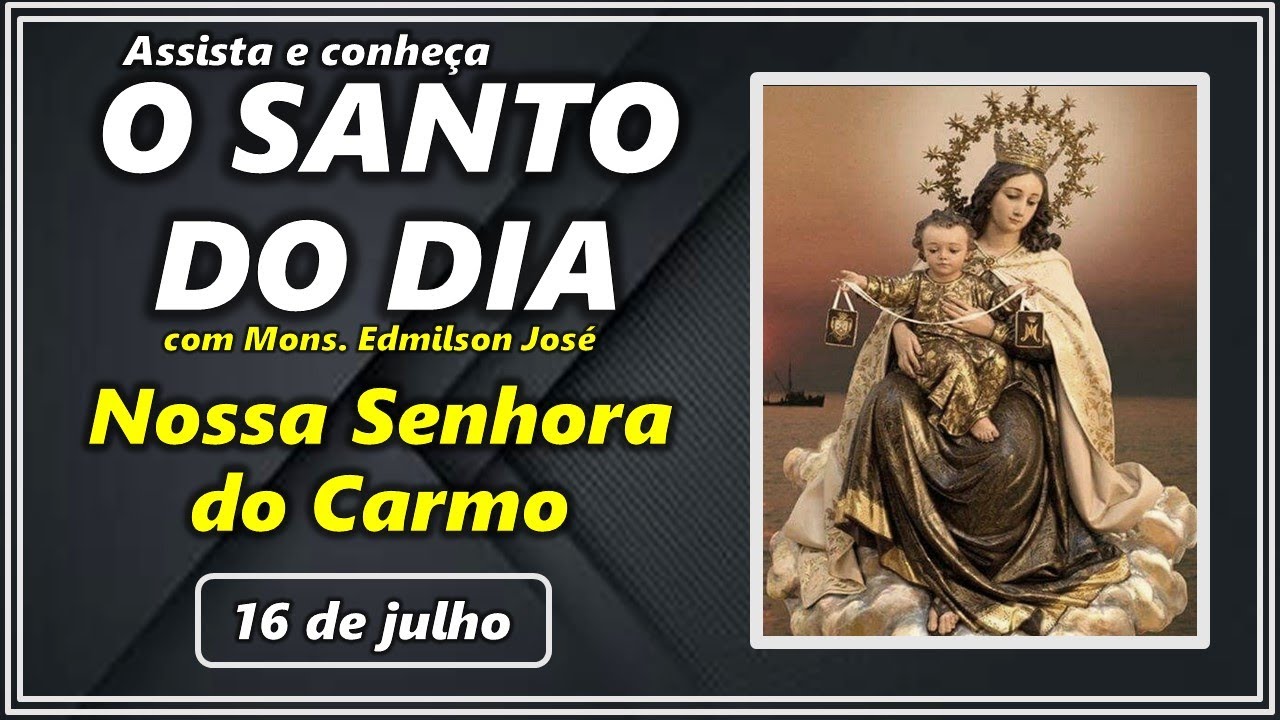 SANTO DO DIA - 16 DE JULHO NOSSA SENHORA DO CARMO - YouTube