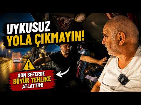 UYKUSUZ YOLA ÇIKMAYIN! | SON SEFERDE BÜYÜK TEHLİKE ATLATTTIM
