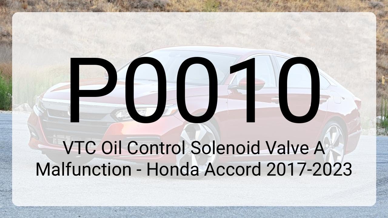 DTC P0010: VTC Oil Control Solenoid Valve A Malfunction - Honda Accord ...