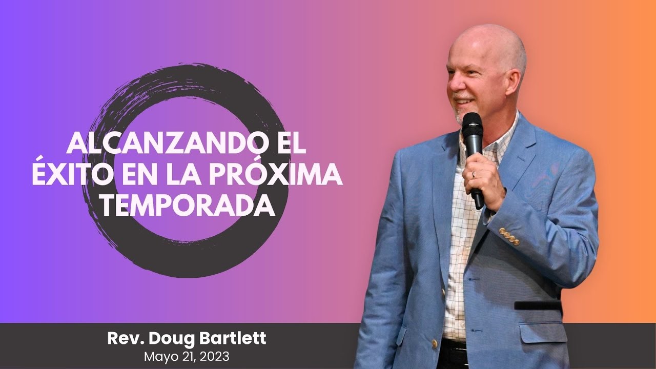 Alcanzando el Éxito en la Próxima Temporada | Rev. Doug Bartlett - YouTube