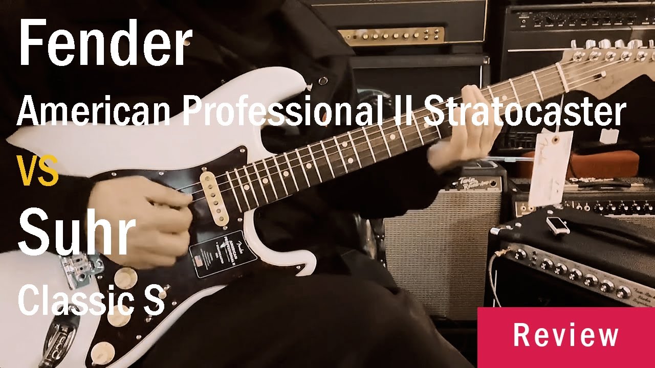 Fender American Professional II Stratocaster VS Suhr Classic S | Review ...