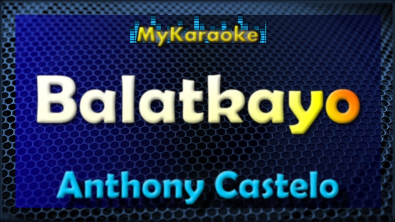 BALATKAYO - Karaoke version in the style of ANTHONY CASTELO - YouTube