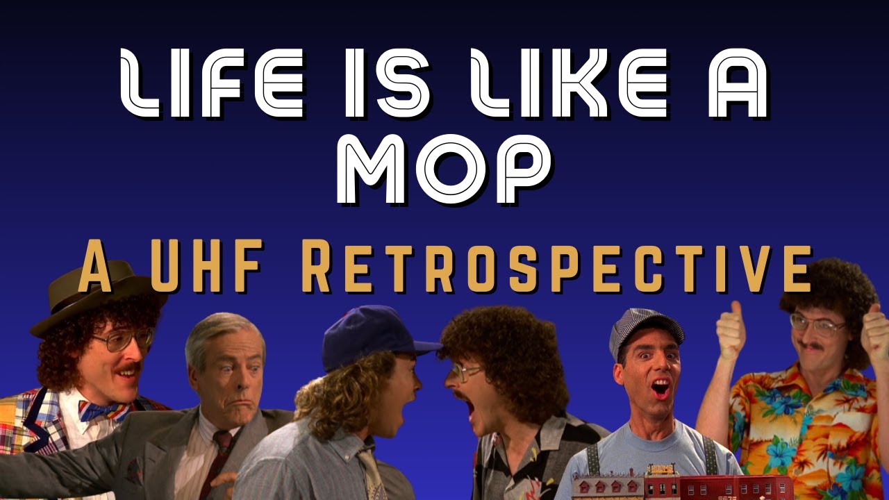 Life Is Like a Mop: A UHF Retrospective - YouTube