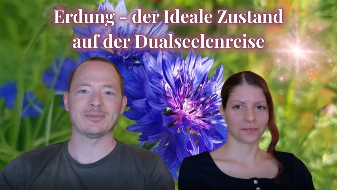Erdung - der ideale Zustand auf der Dualseelenreise - YouTube