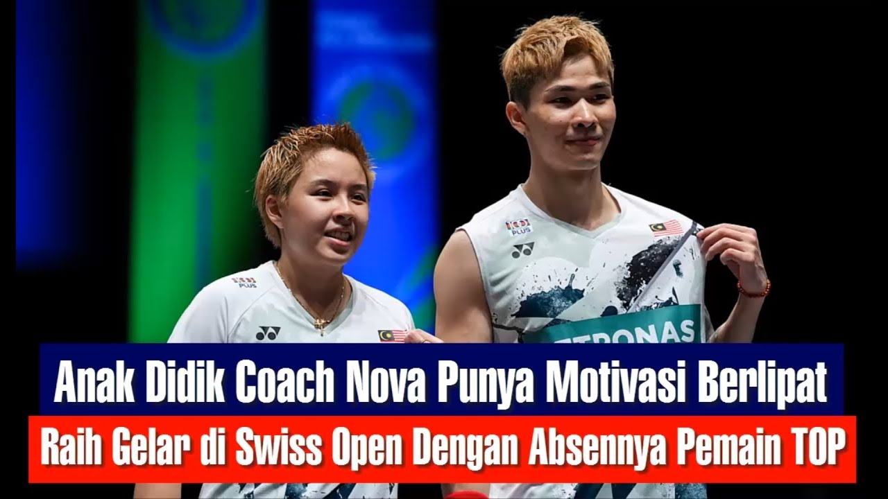 Anak Didik Coach Nova, Punya Motivasi Berlipat Raih Gelar di Swiss Open ...