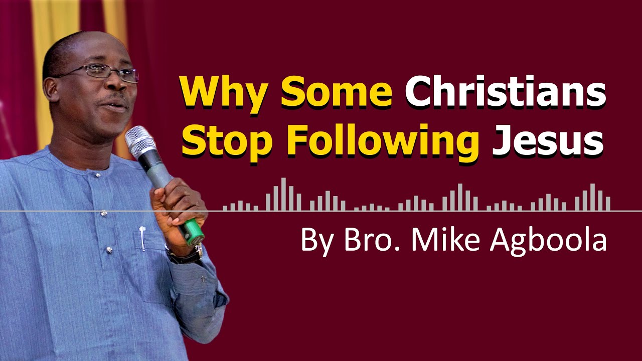 Why Some Christians Stop Following Jesus - Teaching by Bro. ‘Shola Mike ...