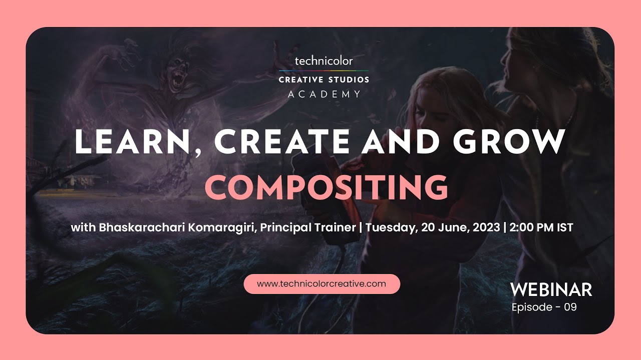 Webinar on Compositing With Bhaskarachari K, Principal Trainer, Technicolor Creative Studios ...