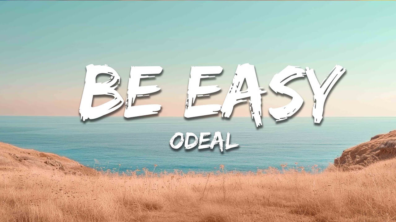 Odeal - Be Easy (Lyrics) - YouTube
