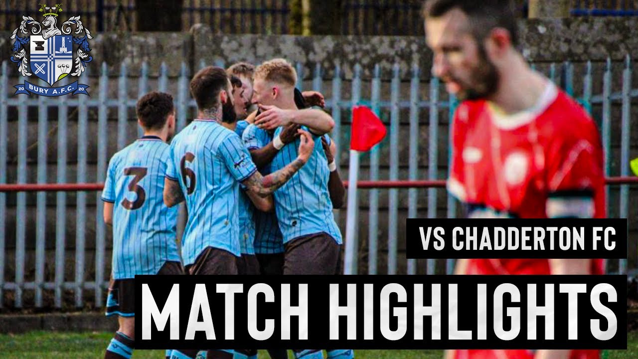 VS Chadderton FC (A) 26 February 2022 | Match Highlights | Bury AFC ...