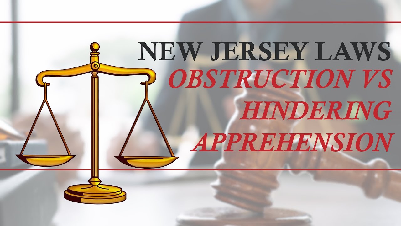 New Jersey Laws About Obstruction Of Justice VS Hindering Apprehension ...