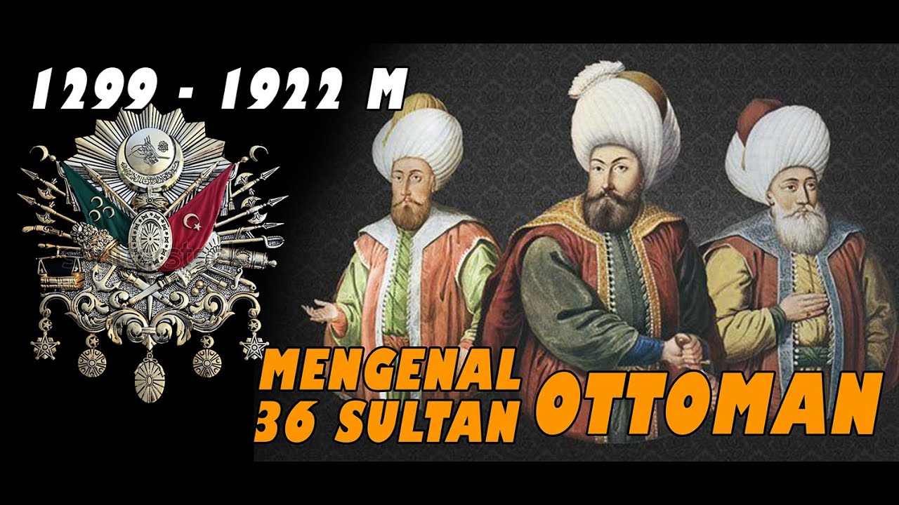 Mengenal 36 Kesultanan Utsmani ( Ottoman ) I Sejarah Islam Turki ...