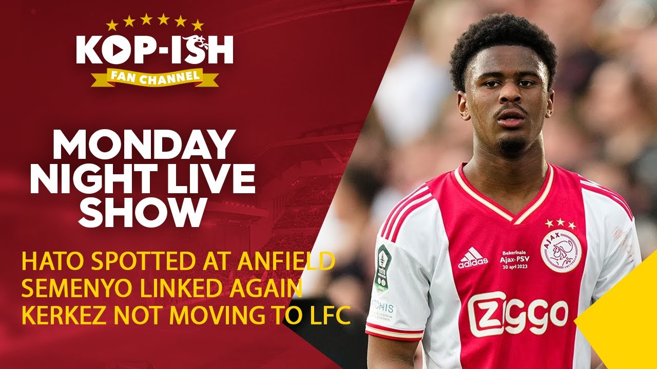 HATO SPOTTED AT ANFIELD | SEMENYO LINKED AGAIN | KERKEZ NOT MOVING TO ...