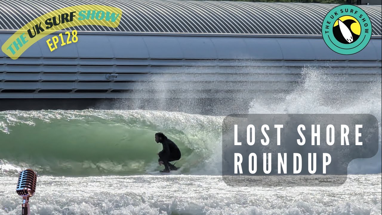 The UK Surf Show | Episode | 128 | Lost Shore Surf Resort | Round-up ...