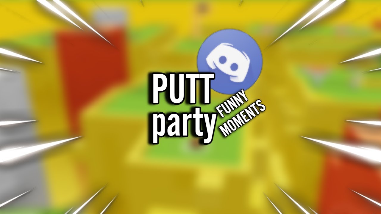 Putt Party In A Nutshell... (Funny Moments, Discord Activites, With ...