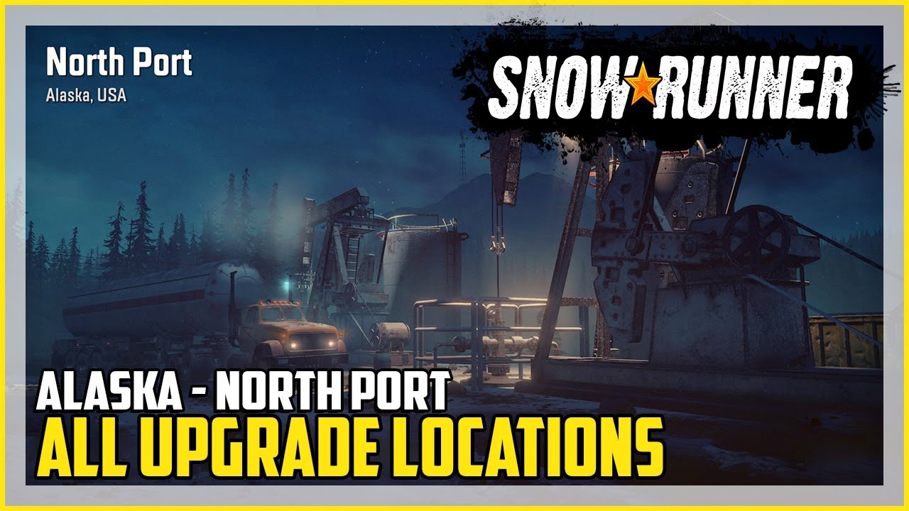 SnowRunner All Upgrade Locations North Port Alaska - YouTube