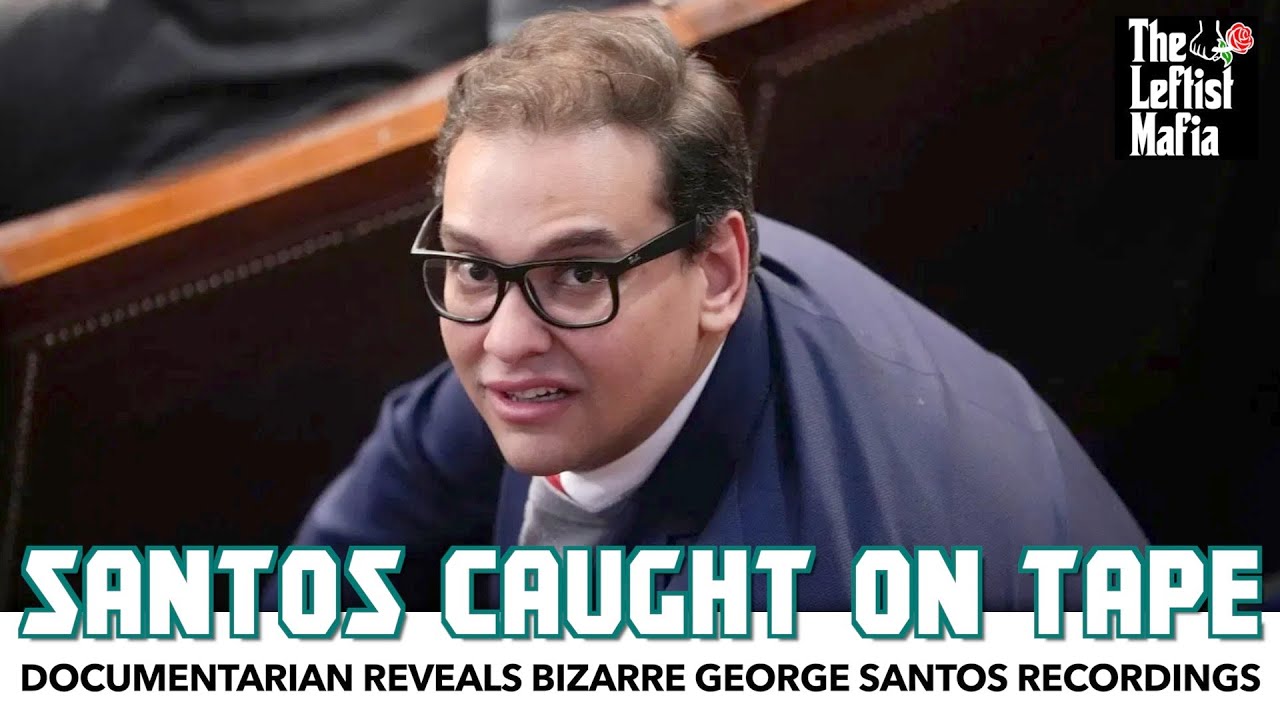 Documentarian Reveals Bizarre George Santos Recordings | Leftist Mafia ...