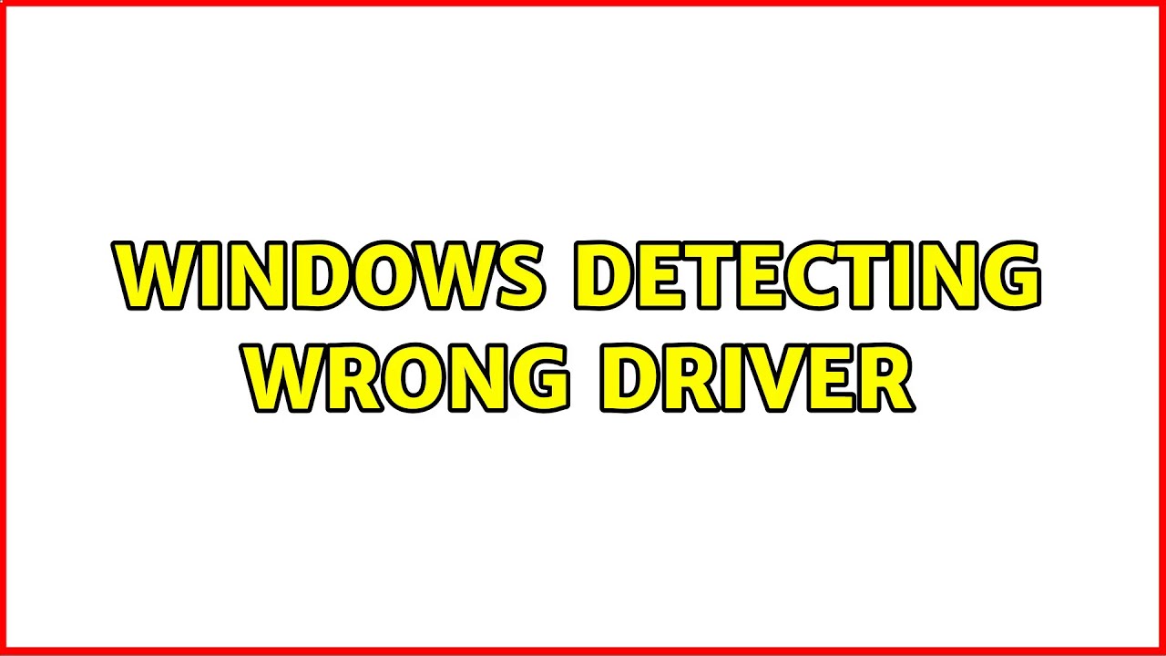 Windows detecting wrong driver (3 Solutions!!) - YouTube