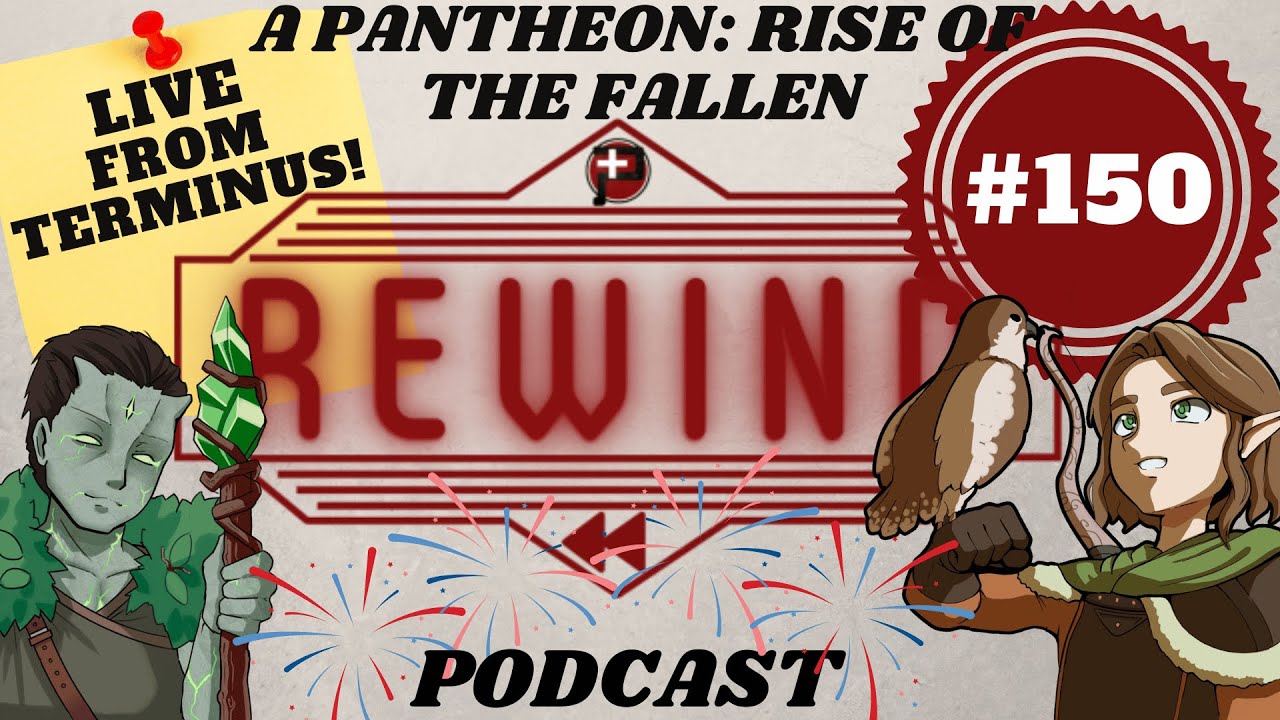 Pantheon: Rise of the Fallen-REWIND #150- LIVE from Terminus!! | July ...