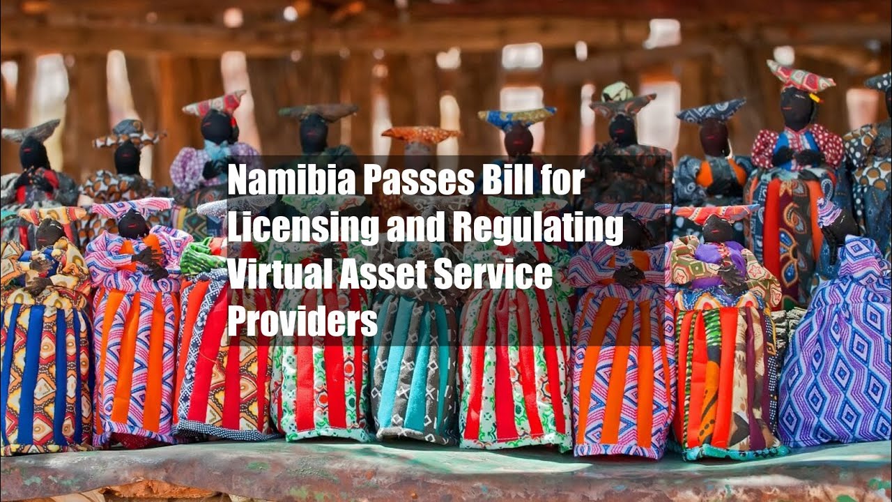 Namibia Passes Bill for Licensing and Regulating Virtual Asset Service ...