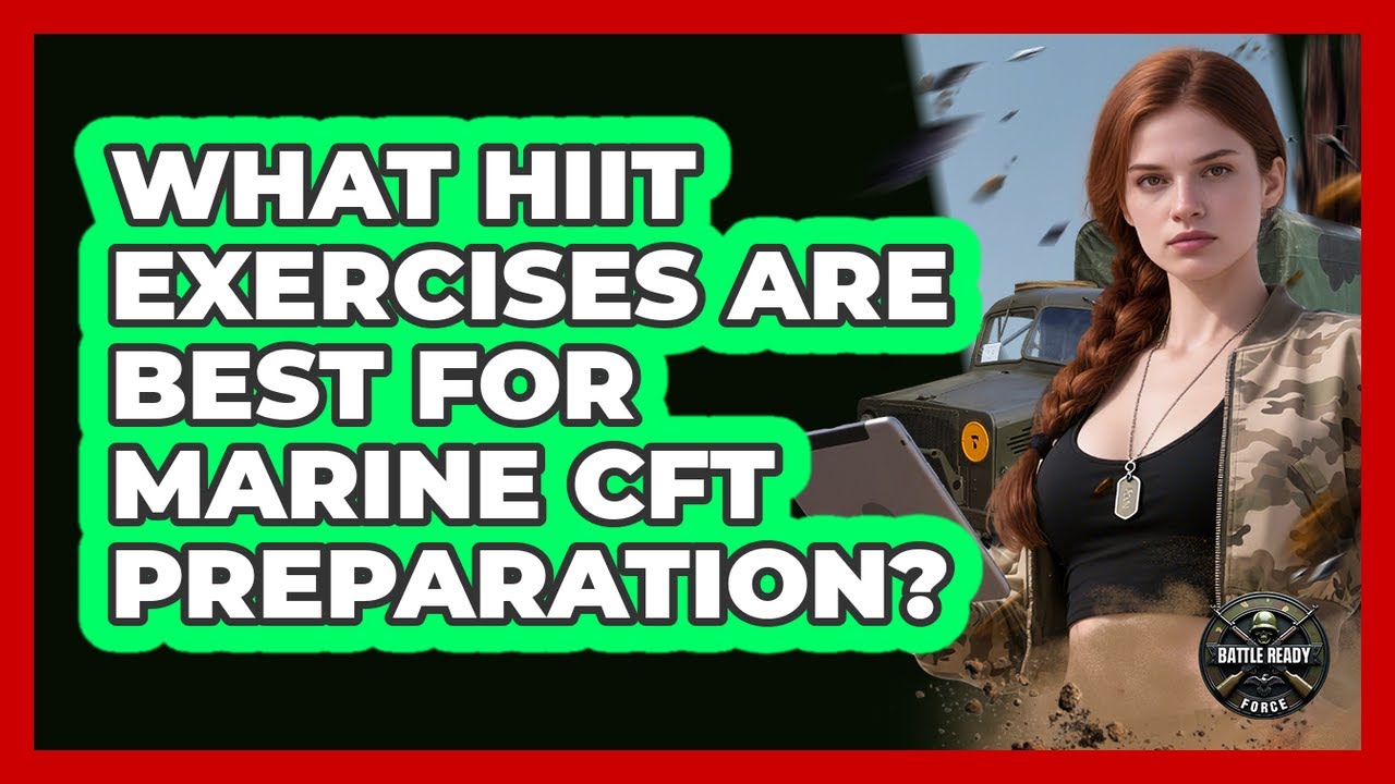 What HIIT Exercises Are Best For Marine CFT Preparation? - Battle Ready ...
