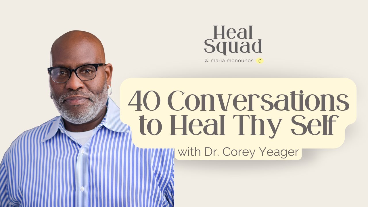 40 Conversations to Heal Thy Self w/ Dr. Corey Yeager - YouTube