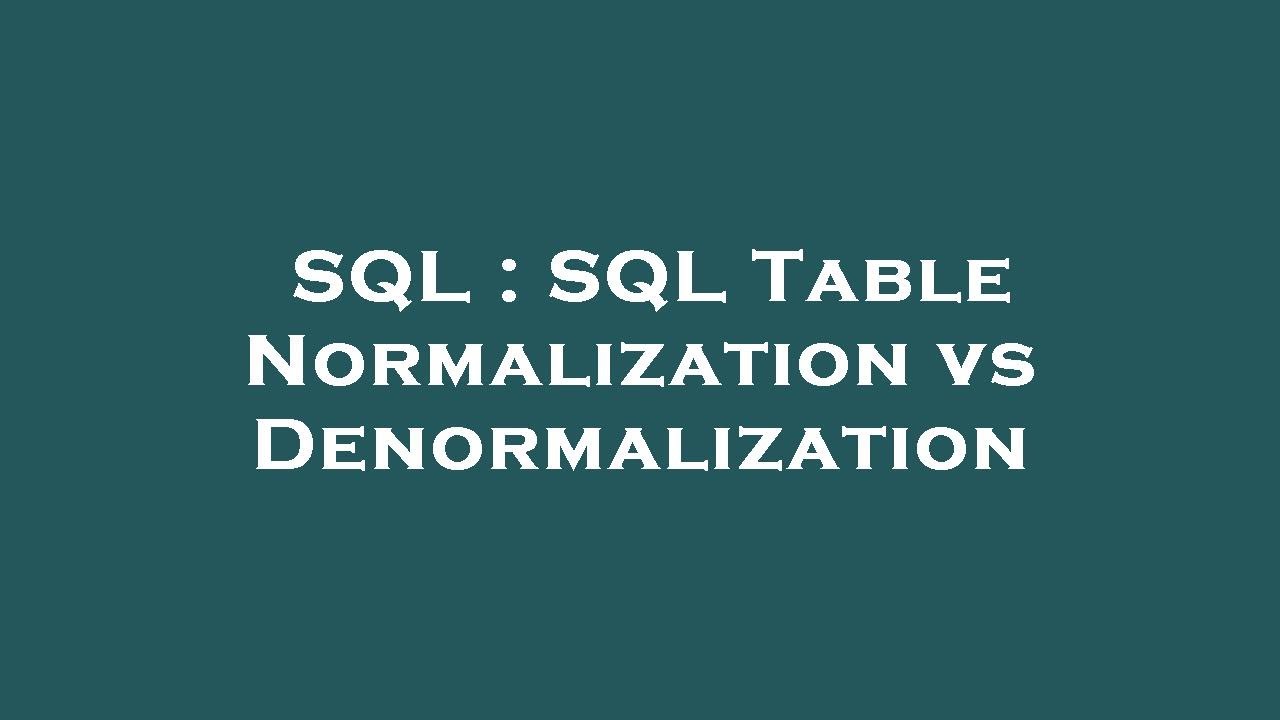 Sql Sql Table Normalization Vs Denormalization Youtube