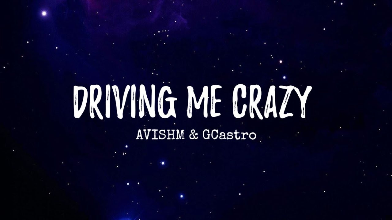 Driving Me Crazy |Lyrics |AVISHM & GCastro #avishm&gcastro - YouTube