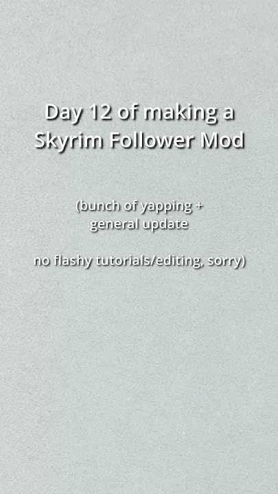 Day 12 of making a Skyrim Follower Mod - Little Oopsie + General Update. WARNING: unscripted ...