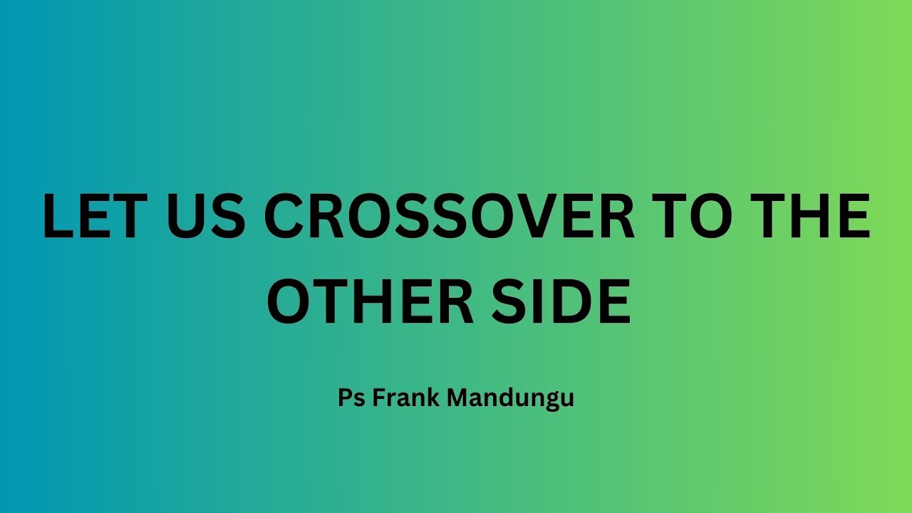 Let Us Cross Over To The Other Side || Ps. Frank Mandungu - YouTube