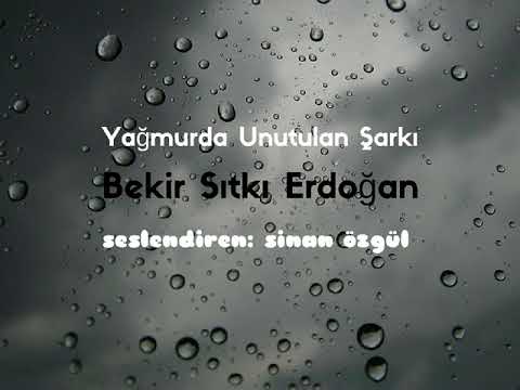 YAĞMURDA UNUTULAN ŞARKI ŞİİRİ BEKİR SITKI ERDOĞAN