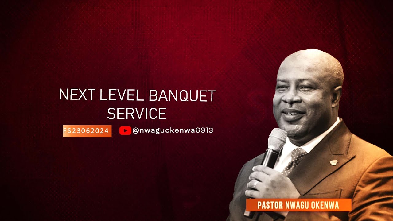 NEXT LEVEL BANQUET SERVICE|Pst.Nwagu Okenwa - YouTube