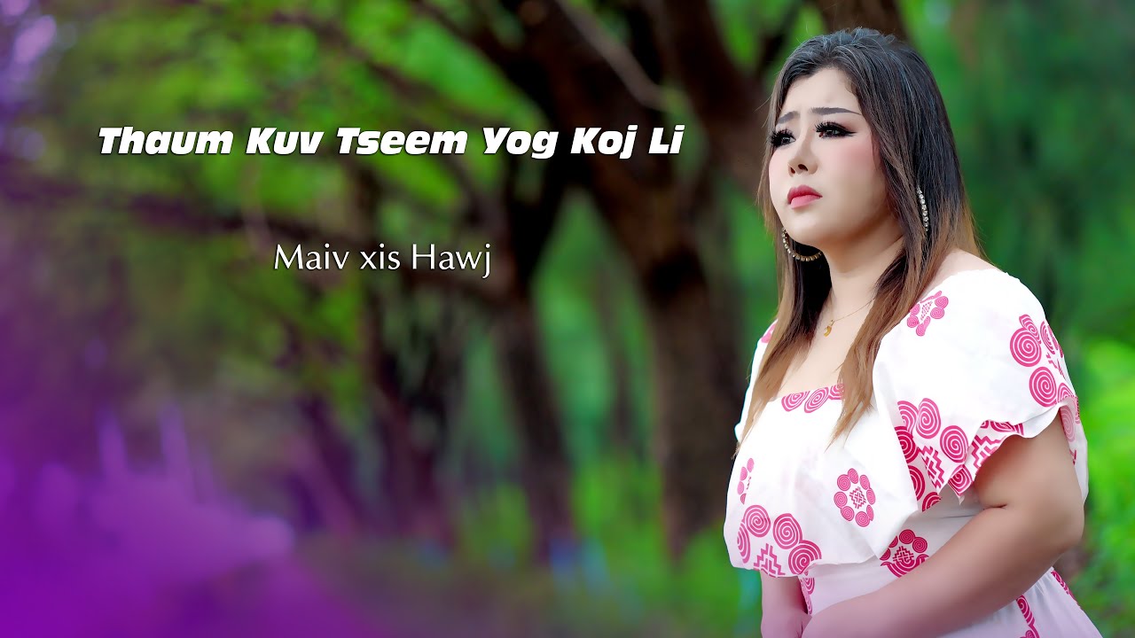 Thaum Kuv Tseem Yog Koj Tug Koj Li by Maiv xis Hawj - YouTube