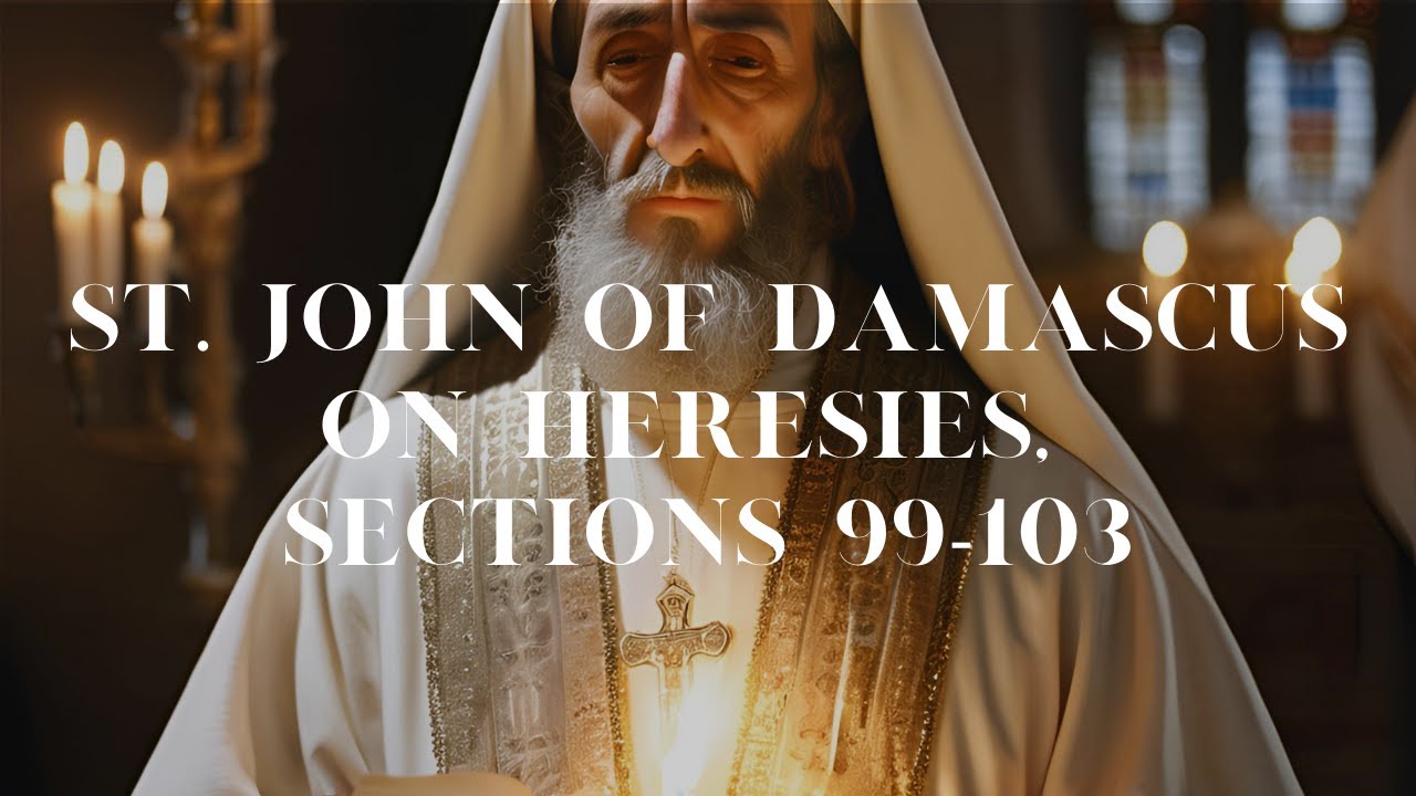 St. John of Damascus | On Heresies, #99-103 - YouTube