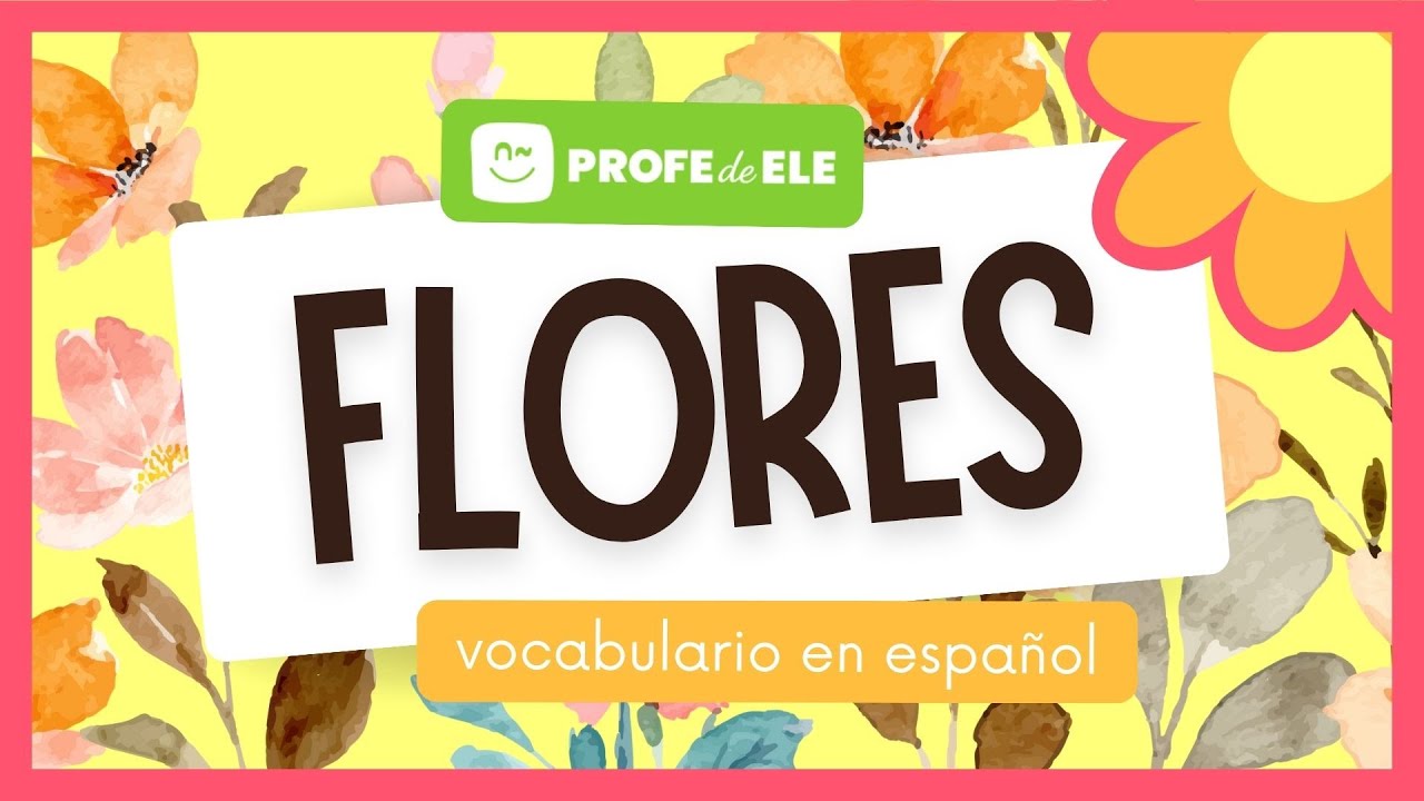 🌷🌼🌹 Vocabulario de las flores en español | ProfedeELE.es - YouTube