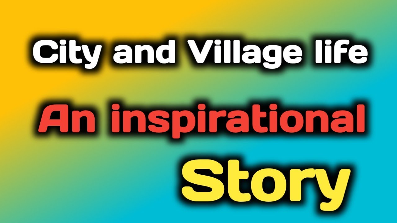 City and Village life An Inspirational Story - YouTube