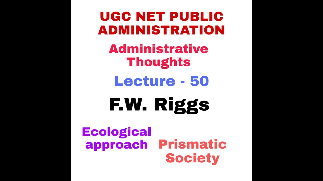 F. W. Riggs. Administrative Thoughts. UGC NET PUBLIC ADMINISTRATION ...