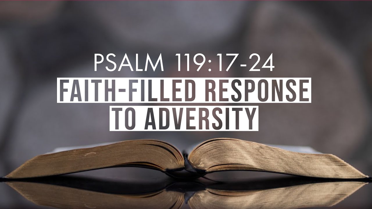 Psalm 119 17 24 Faith Filled Response To Adversity YouTube psalm-119-17-24-faith-filled-response-to-adversity-youtube
