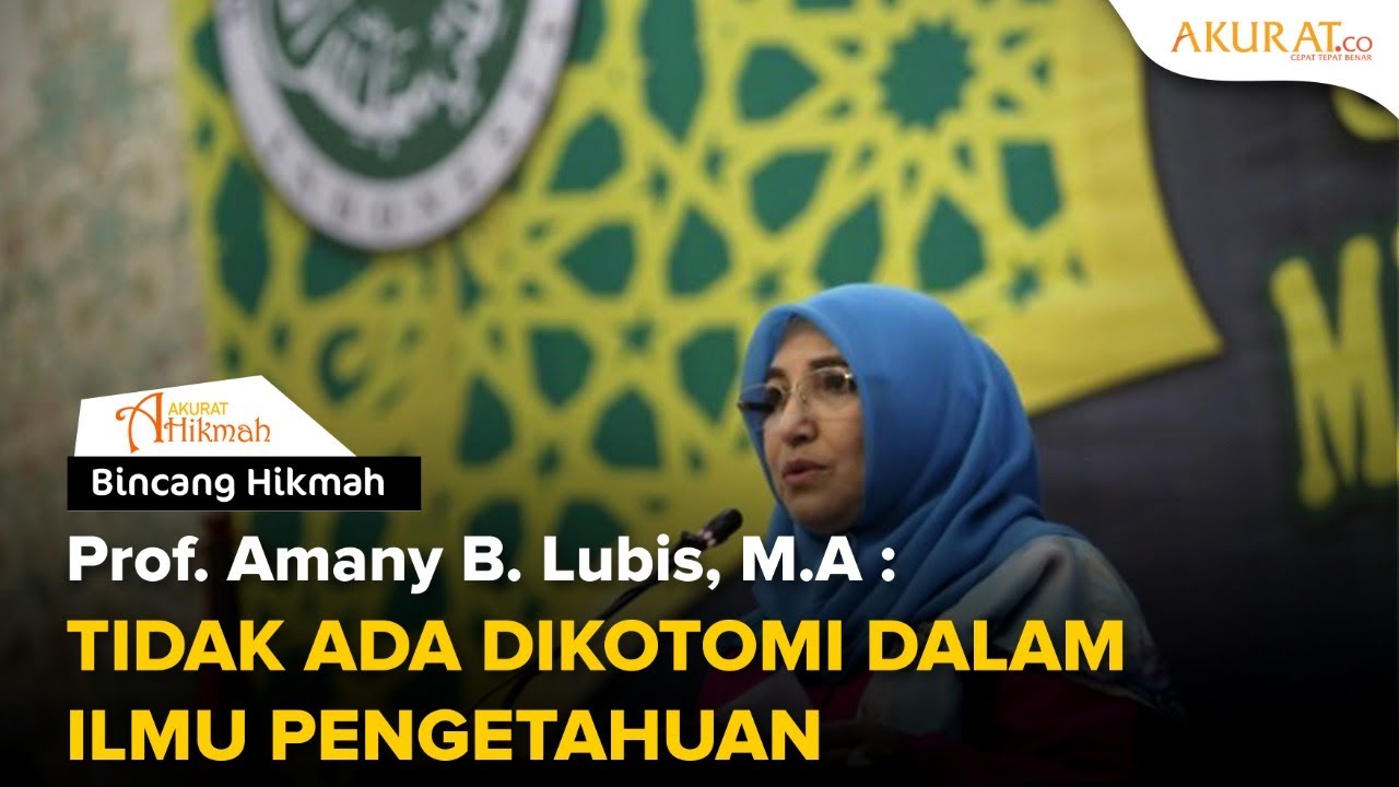 Prof. Amany B. Lubis, M.A: TIDAK ADA DIKOTOMI DALAM ILMU PENGETAHUAN ...