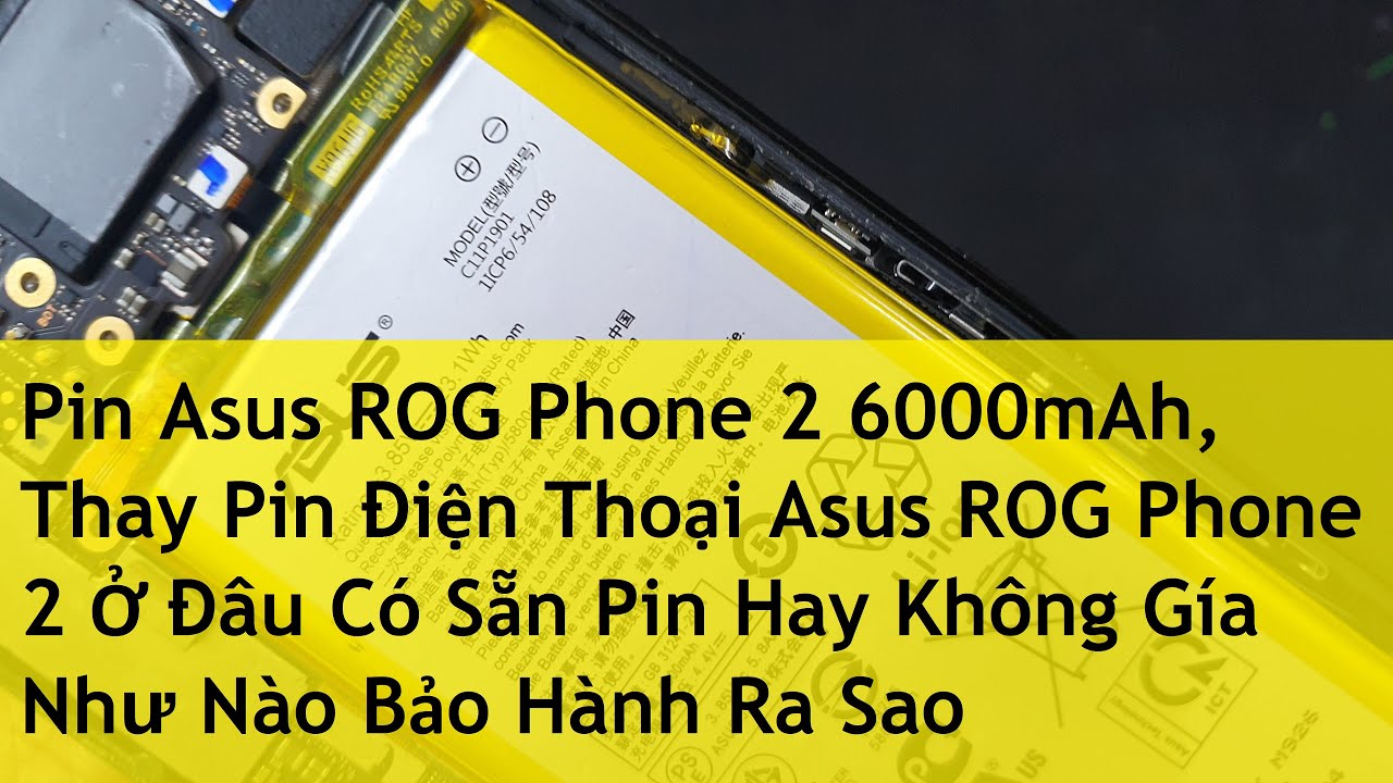 Pin Asus ROG Phone 2 6000mAh, Thay Pin Điện Thoại Asus ROG Phone 2 Ở ...