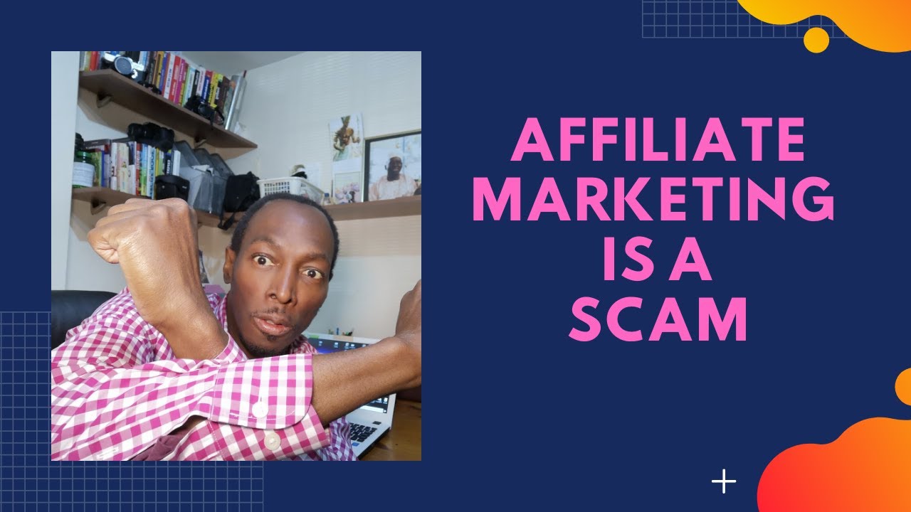 Affiliate Marketing Is A Scam - Find Out Why? - YouTube
